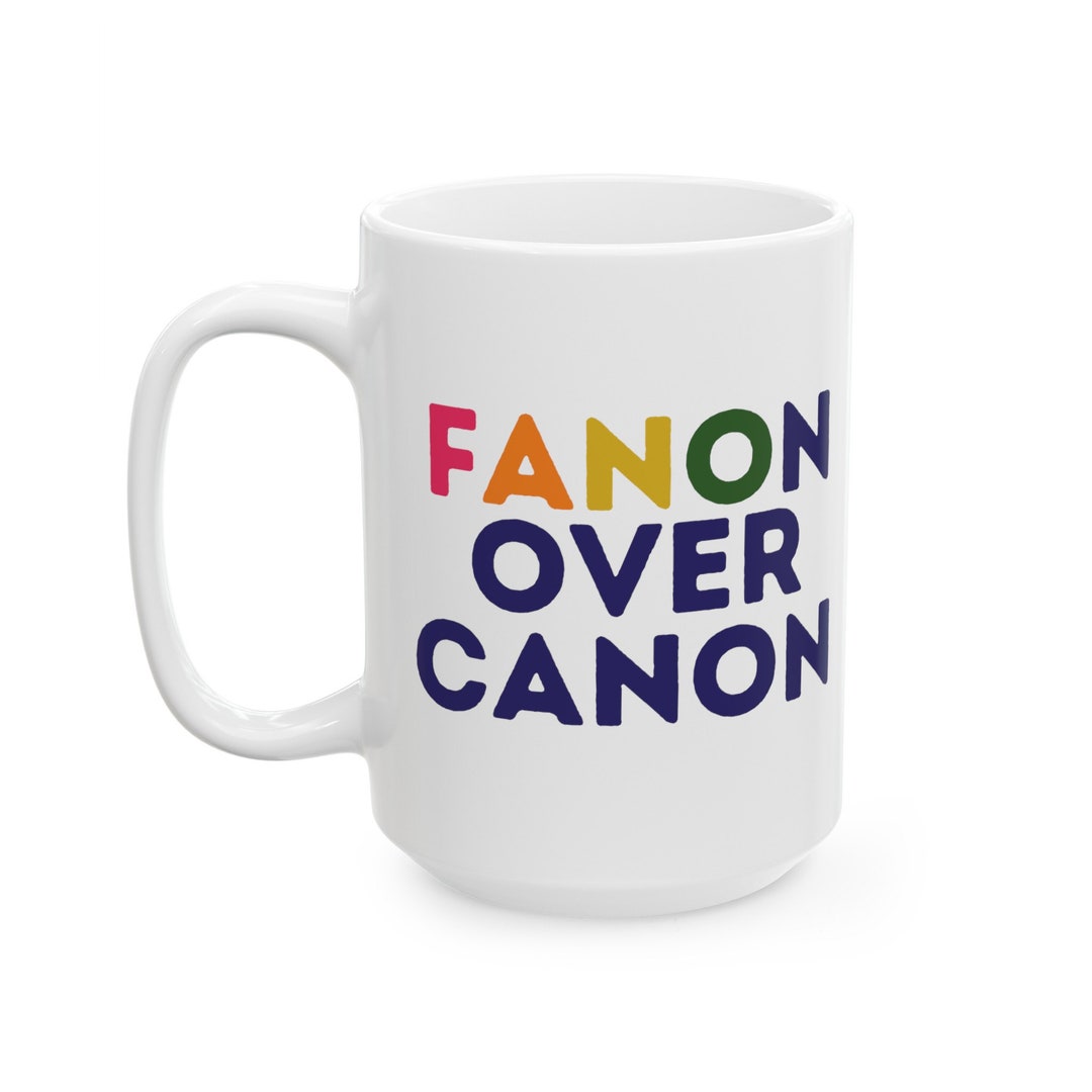 Fanon Over Canon Mug, Fanfiction Inspired Merch, Fanfiction Shirt ...