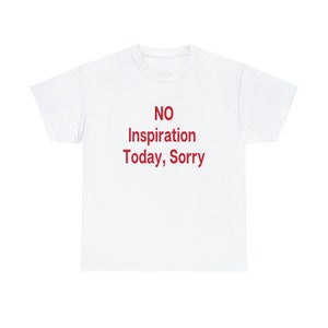 No Inspiration Today, Sorry Unisex Heavy Cotton Tee - Etsy