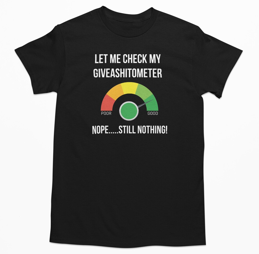 Giveashitometer T-shirt: Funny Sarcastic Novelty Tee - Etsy UK