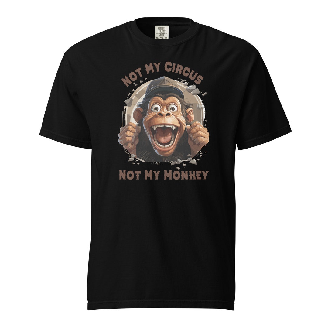 Not My Circus Not My Monkey Unisex Garment-dyed Heavyweight T-shirt - Etsy