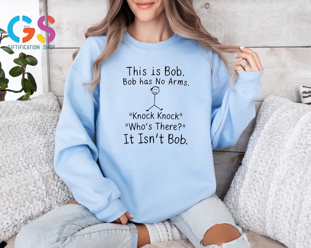 This is Bob Bob Has No Arms Knock Knock Who is It It Isn't Bob ...