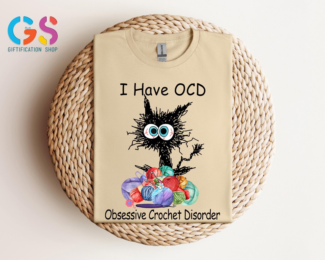 Funny Crochet Shirt, 'I Have OCD' Shirt, Obsessive Crochet Disorder ...