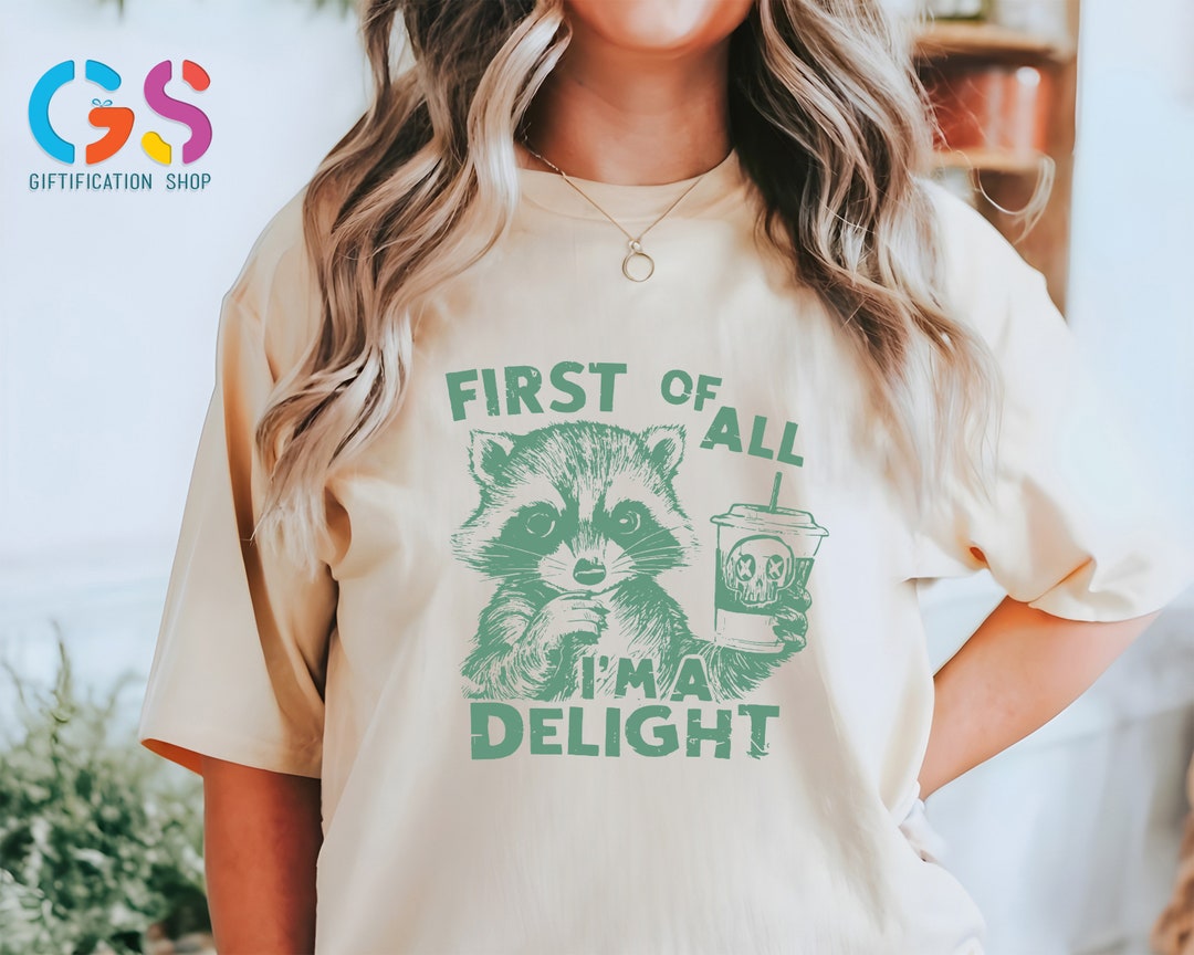 First of All I'm a Delight T-shirt, Funny Women's Shirt, Cute Raccoon ...