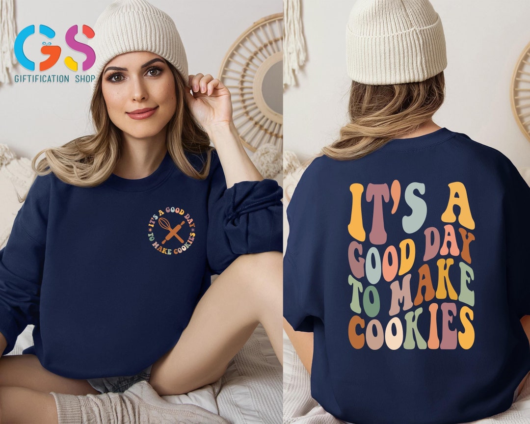 It's a Good Day to Make Cookies Sweatshirt, Cookie Lady, Baking ...