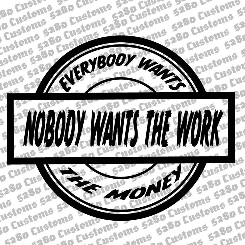 Everybody Wants the Money, Nobody Wants the Work 2 Instant Download ... Everybody Wants the Money, Nobody Wants the Work 2 Instant Download ...