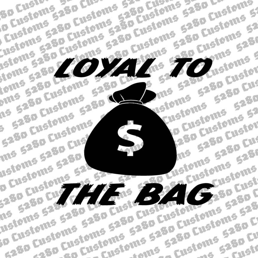 Loyal to the Bag Instant Download. Eps, Png, Dxf, Svg Files Included ...