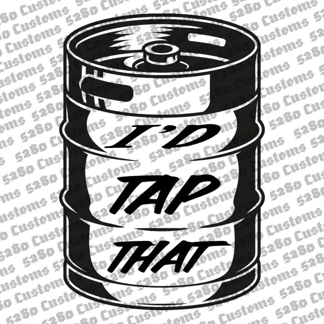I'd Tap That Instant Download. Png, Dxf, Eps, Svg Files Included ...
