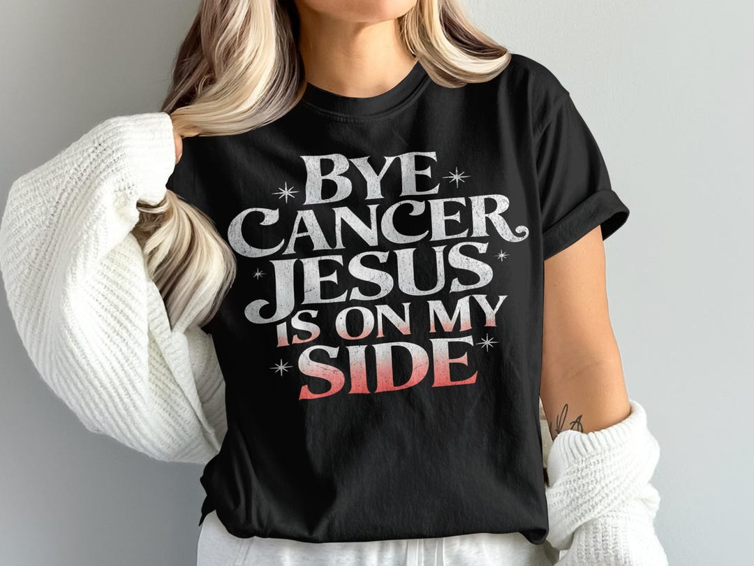 Bye Cancer Jesus on My Side, Funny Chemo Shirt, Cancer Warrior Shirt ...