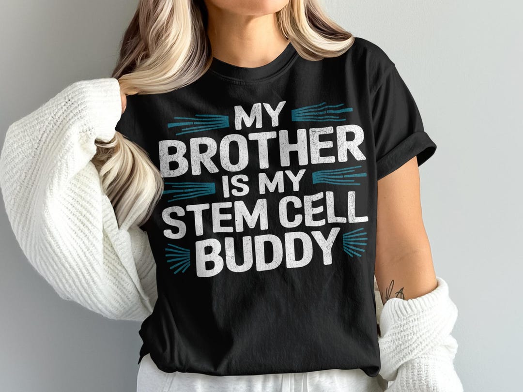 My Brother is My Stem Cell Buddy, Funny Chemo Shirt, Cancer Warrior ...