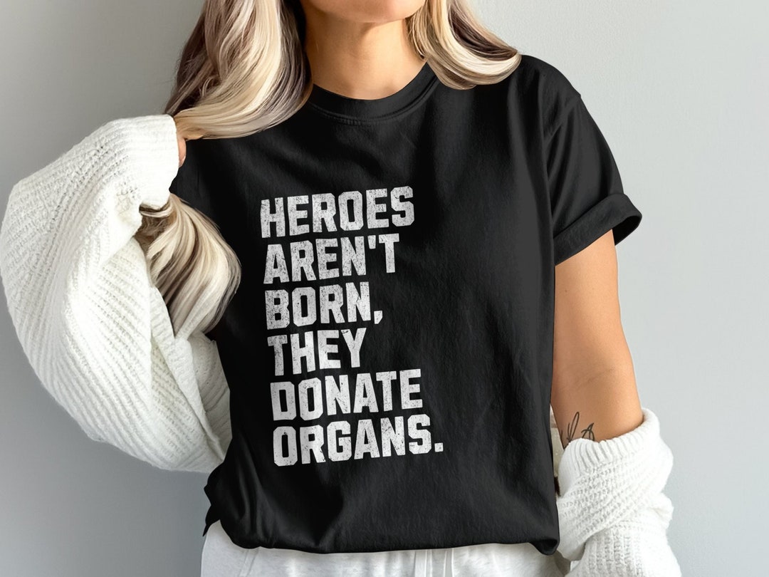 Inspirational Heroes Aren't Born They Donate Organs T-shirt, Motivational T-shirt, Organ ...
