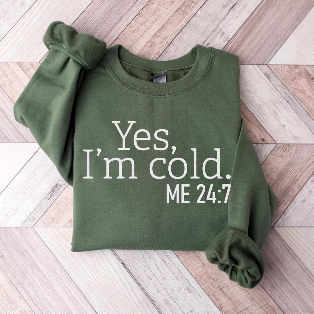 Yes I'm Cold Sweatshirt, Freezing Season Hoodie, Always Cold Sweatshirt ...