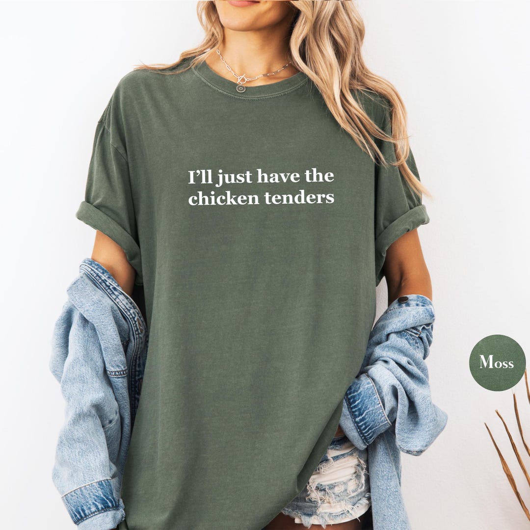 I'll Just Have the Chicken Tenders Comfort Colors® Shirt | Funny ...