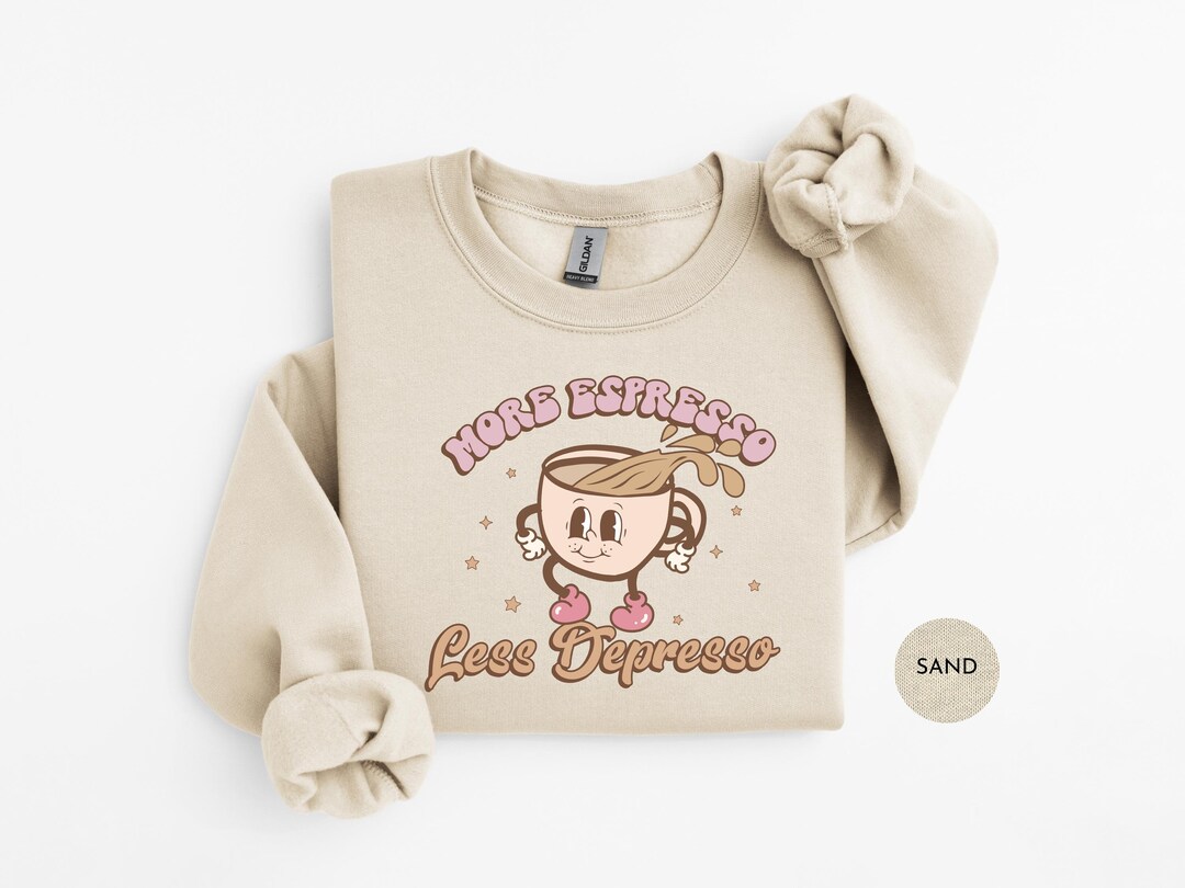 More Espresso Less Depresso Sweatshirt, Vintage Funny Coffee Shirt ...