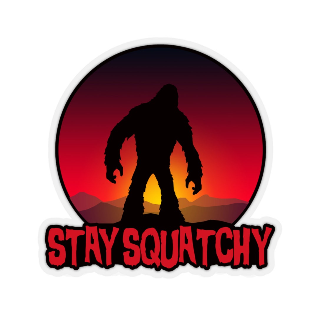 Stay Squatchy Kiss-cut Sticker, Cryptid Sticker, Bigfoot Sticker ...