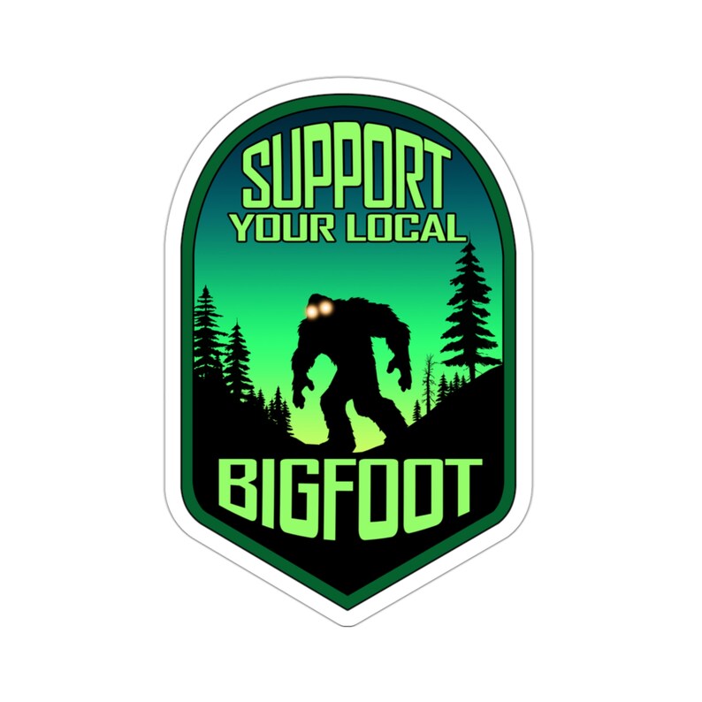 Support Your Local Bigfoot Kiss-cut Sticker, Cryptid Sticker, Sasquatch ...