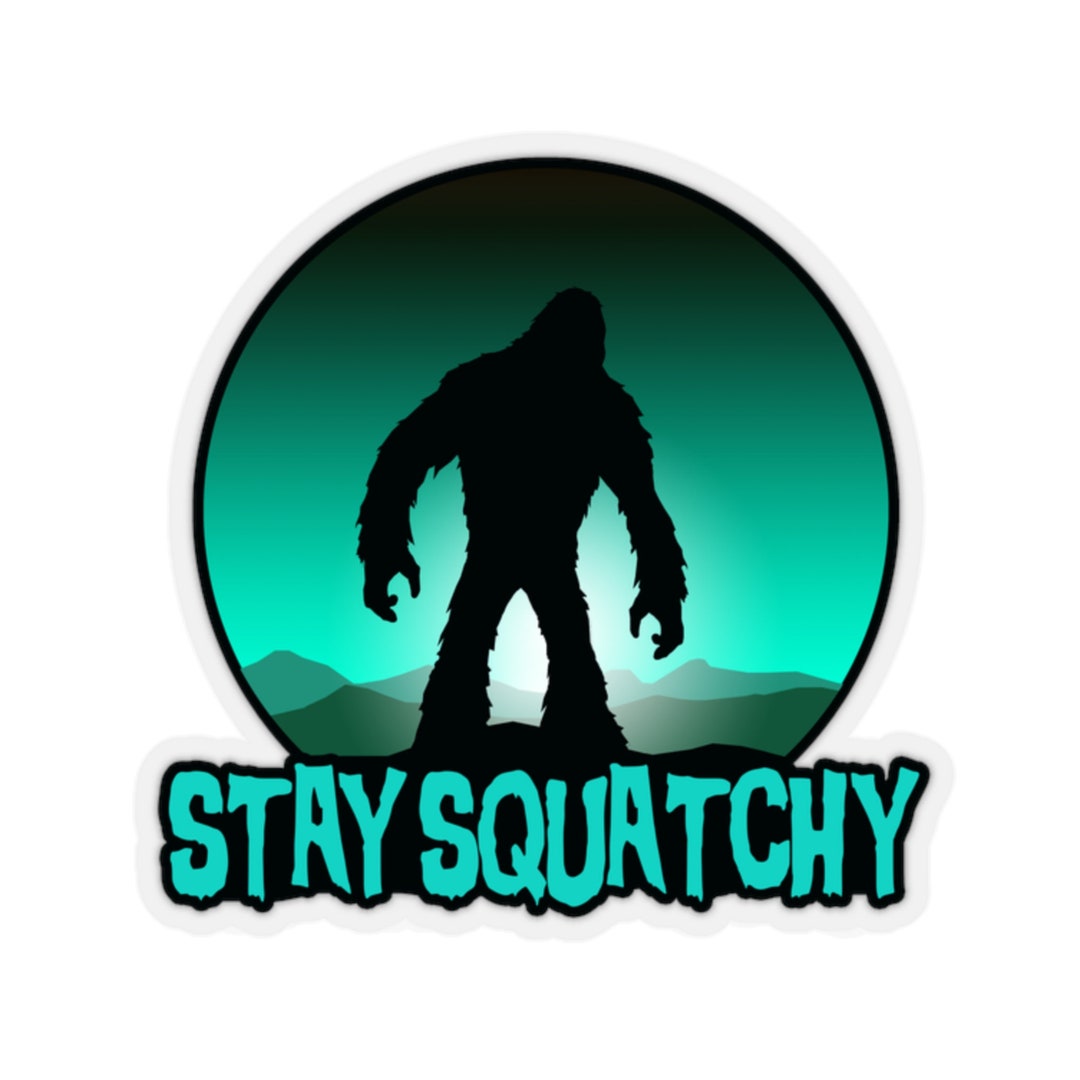 Stay Squatchy Kiss-cut Sticker, Cryptid Sticker, Bigfoot Sticker ...