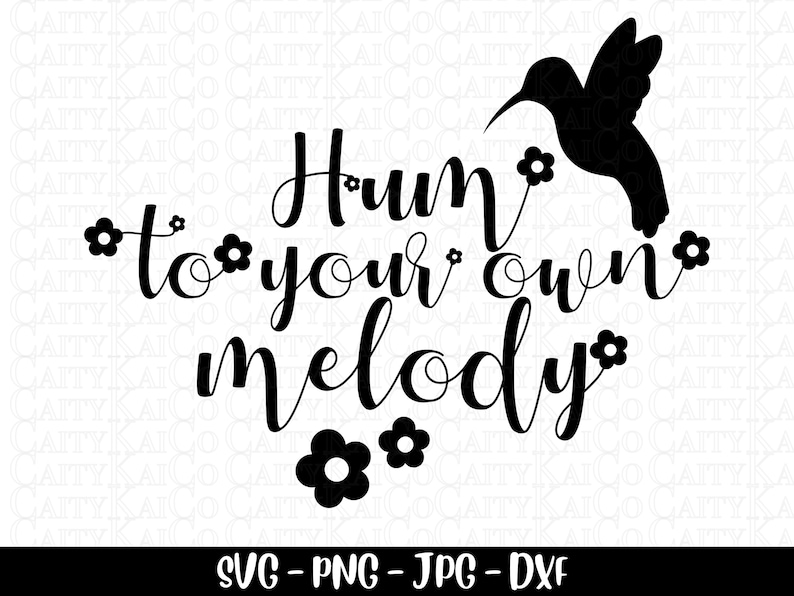 Hummingbird Svg, Hum to Your Own Melody, Hummingbird and Flowers ...