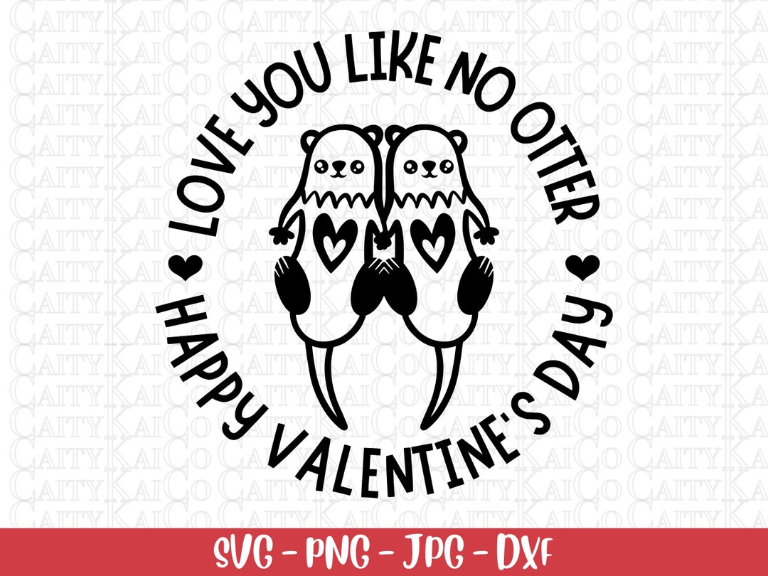 Happy Valentine’s Day Otter Svg, Love You Like No Otter Svg, Valentine ...