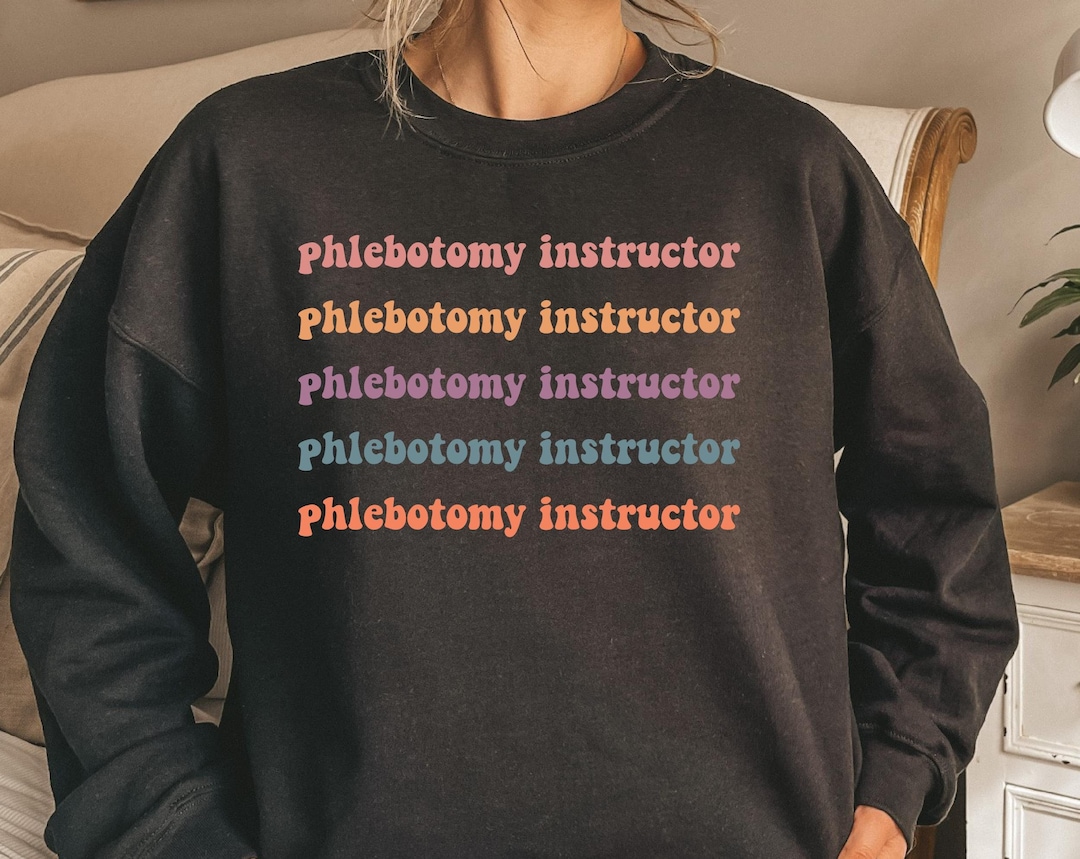 Phlebotomy Instructor Sweatshirt, Phlebotomy Sweatshirt, Phlebotomist Sweatshirt, Phlebotomist ...