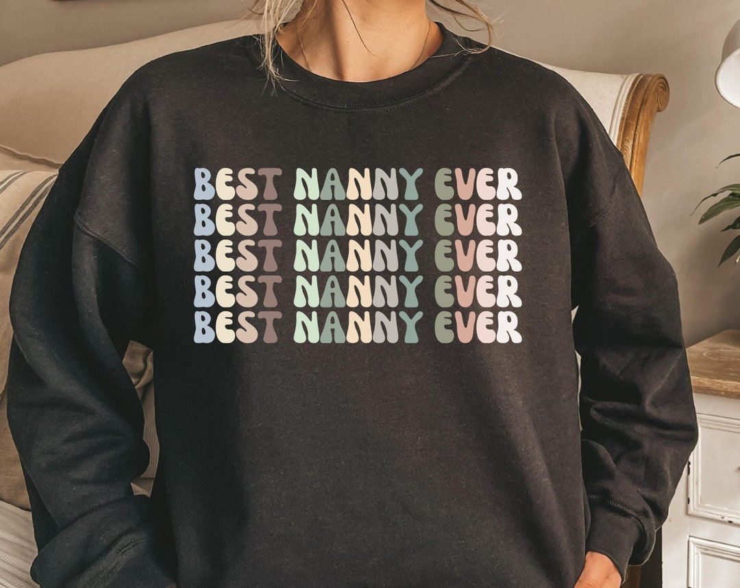 Retro Best Nanny Ever Sweatshirt, Nanny Lover Sweatshirt, Best Nanny ...