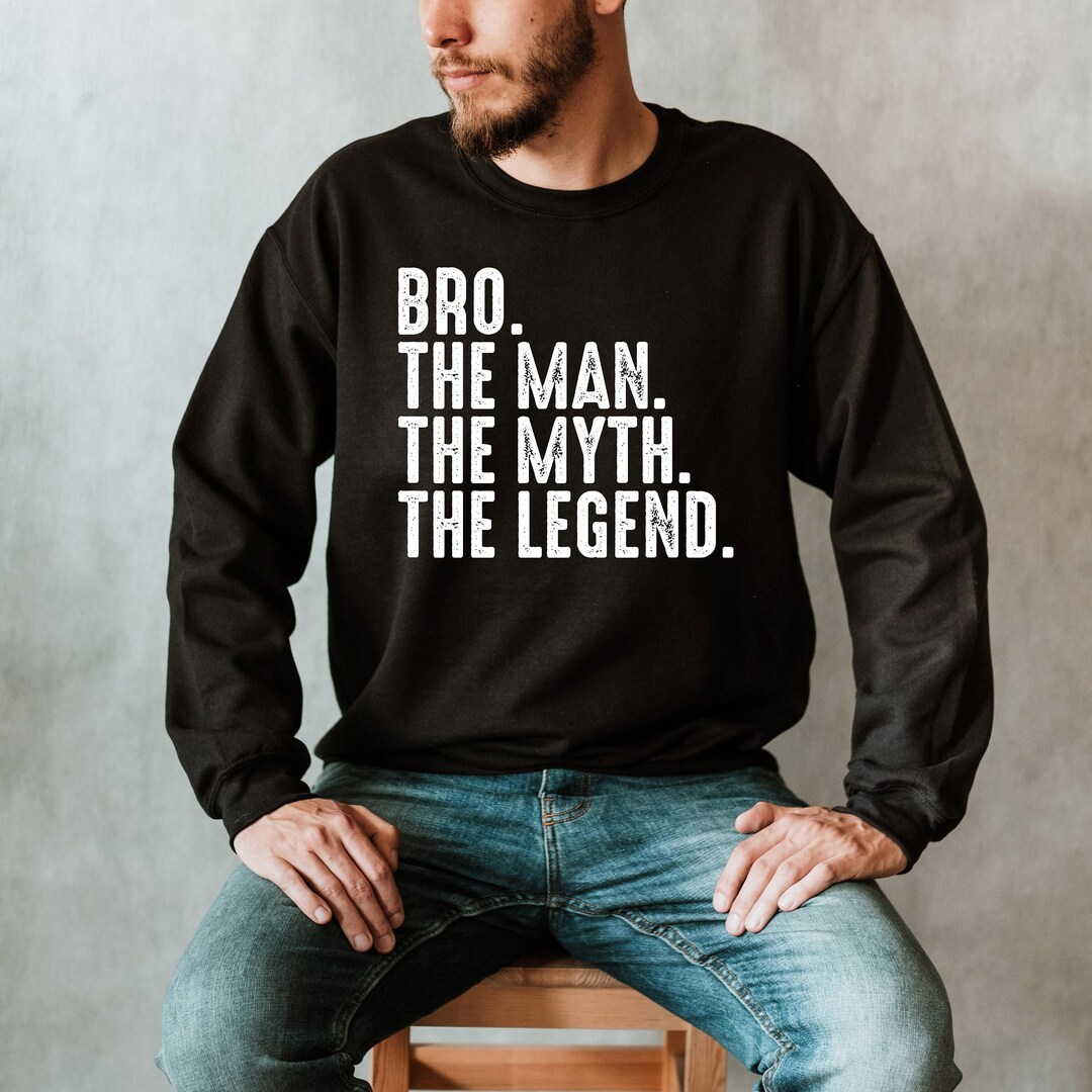 BRO the Man the Myth the Legend Sweatshirt, Brother Sweatshirt, Legend ...