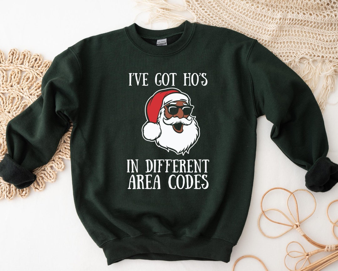 I've Got Ho's in Different Area Codes Sweatshirt, I Got Ho's in ...
