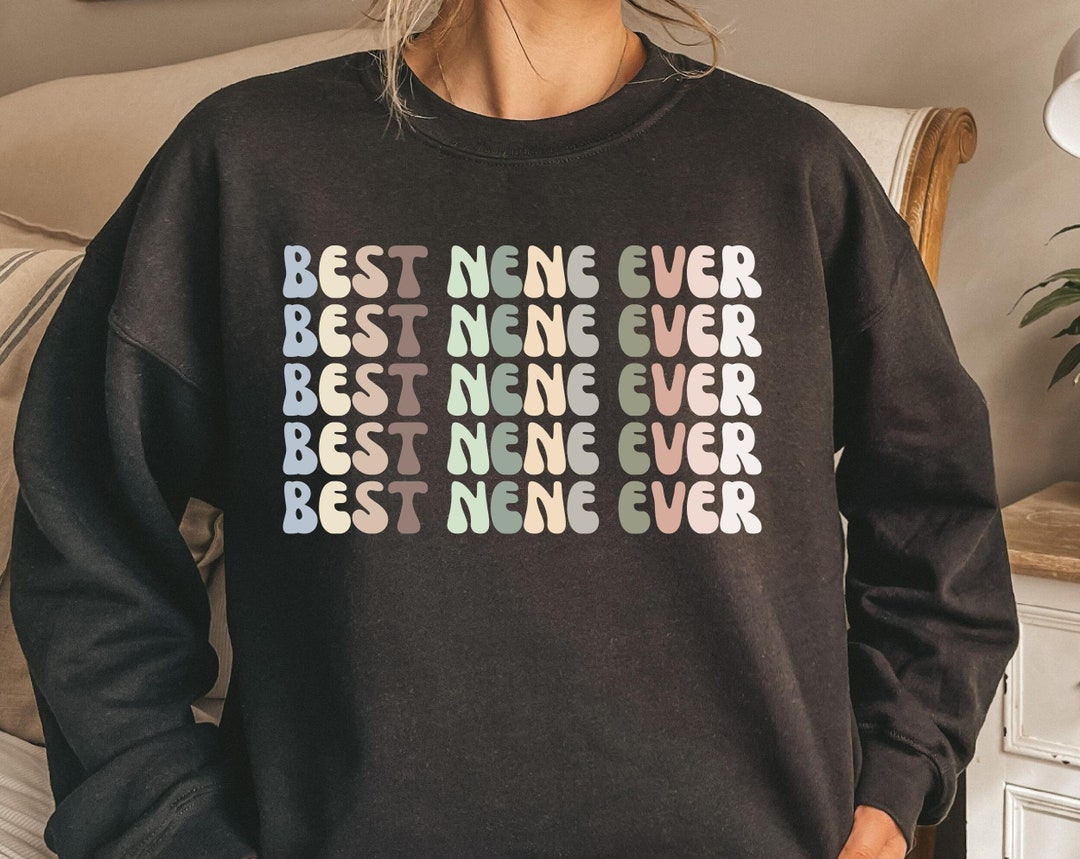Retro Best Nene Ever Sweatshirt, Grandma Lover Sweatshirt, Best Nene ...