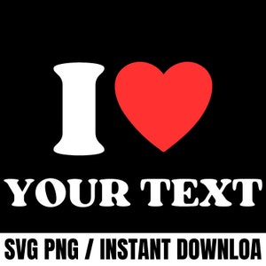 I Love Your Text Svg Png,i Heart Your Text Svg Png, I Love Custom Text ...