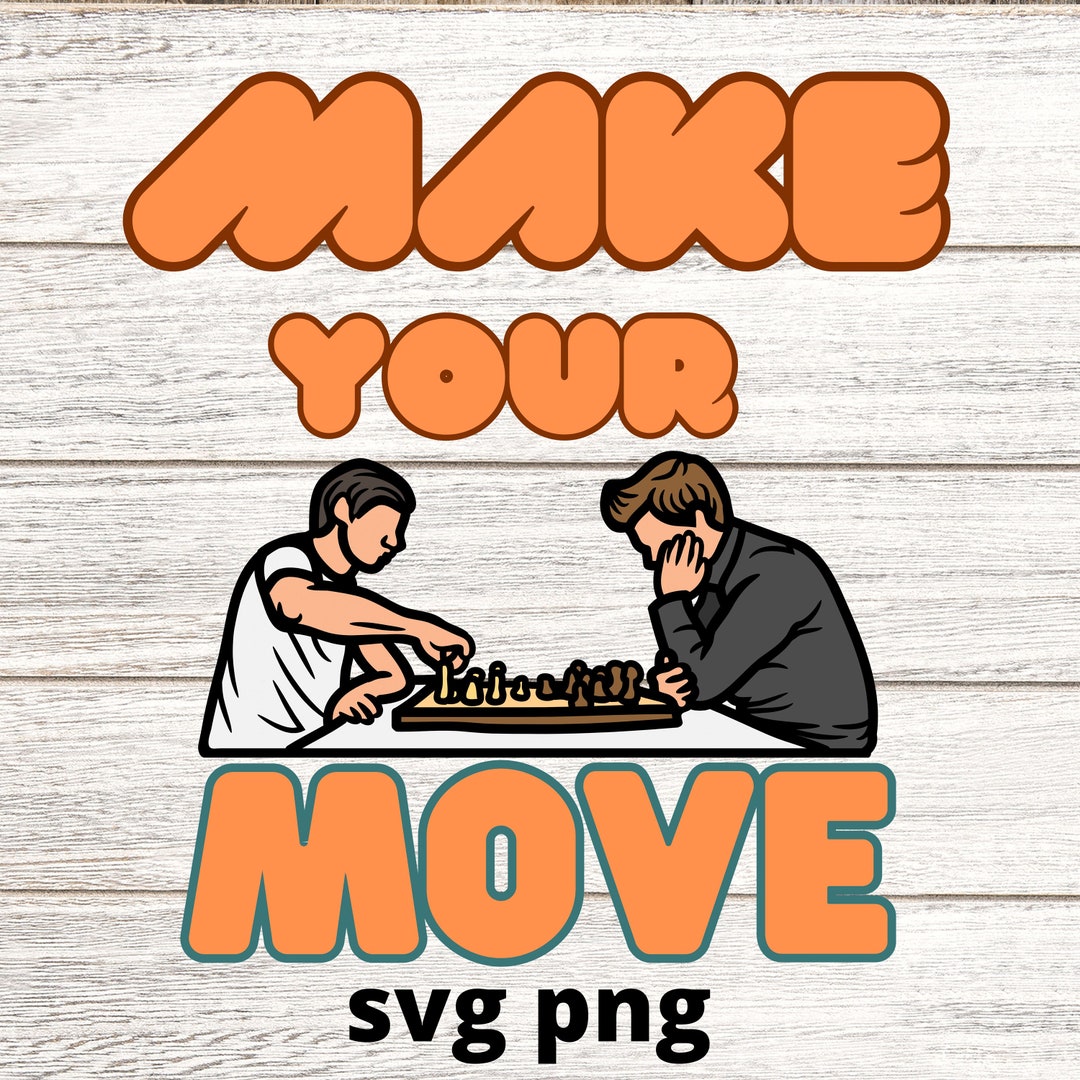 Make Your Move Svg Make Your Move Png Make Your Move Bundle - Etsy