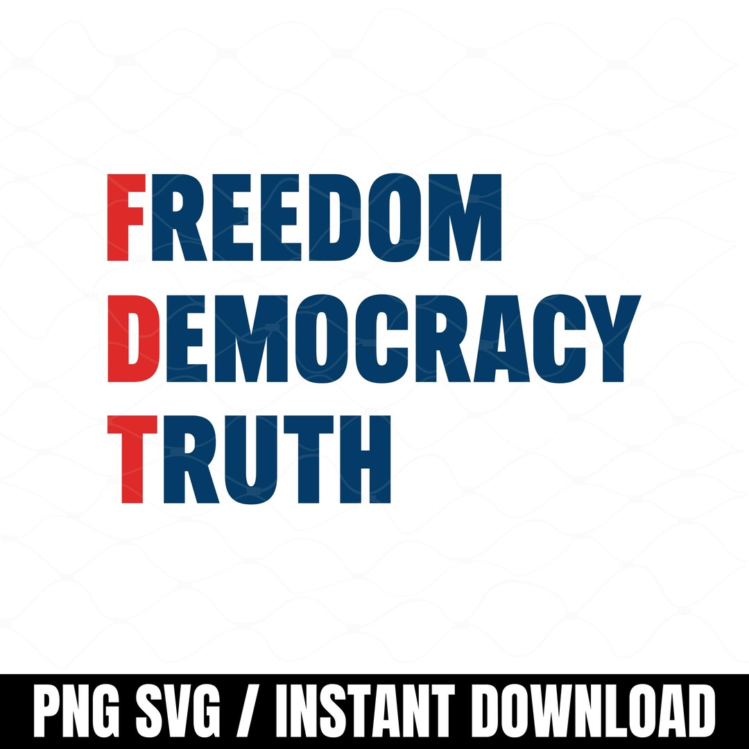 FDT Svg Png Freedom Democracy Truth Shirt, Anti Trump Protest Svg ...