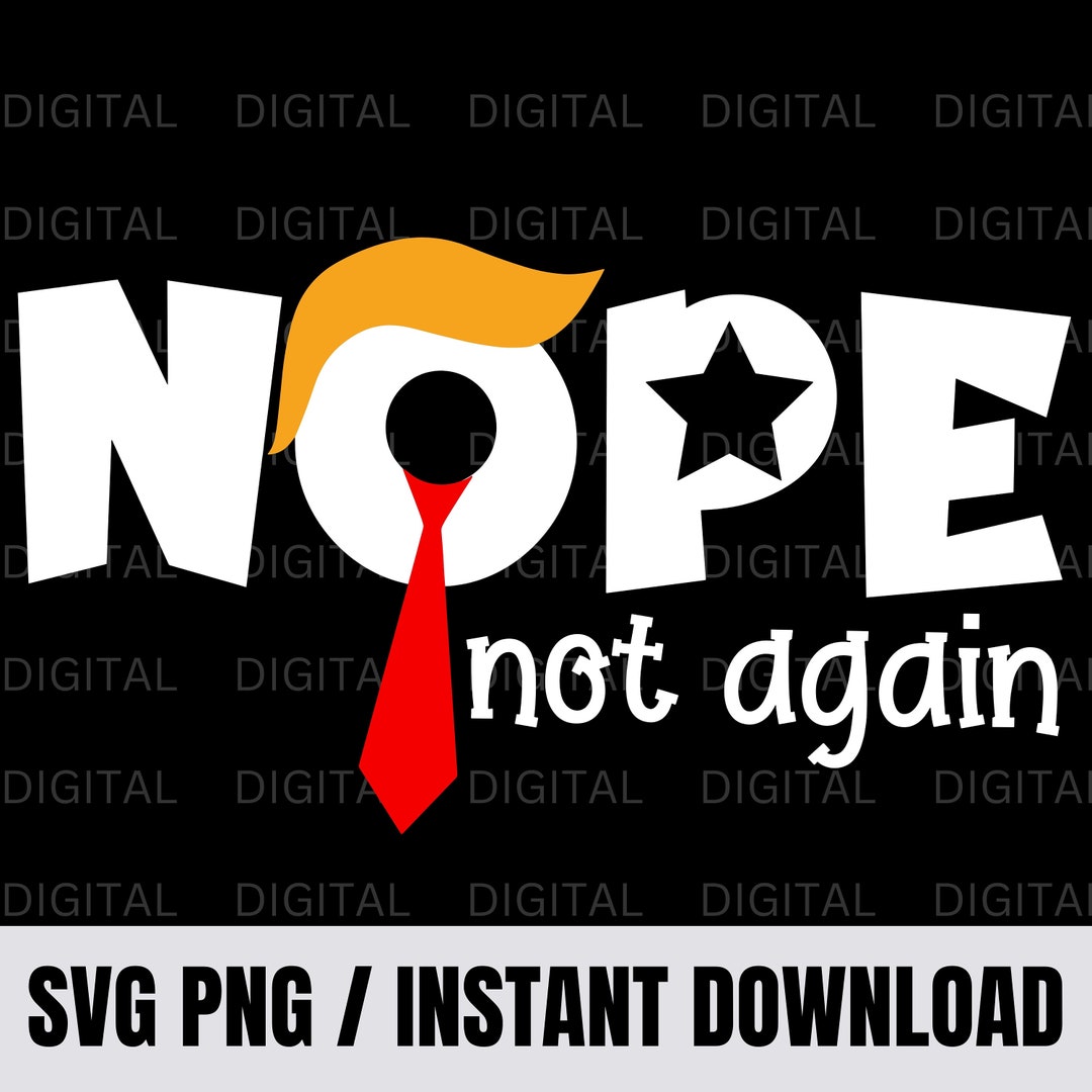 Nope Not Again Funny Trump Svg,png, Nope Not Again Shirt,sublimation ...
