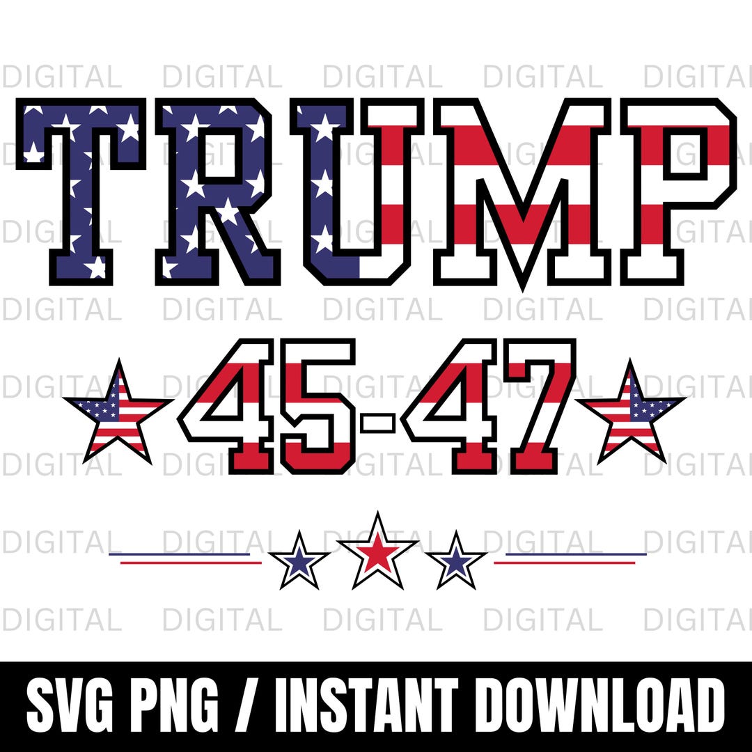 Trump 45 47 SVG PNG: Patriotic Design , American Flag (digital Download ...