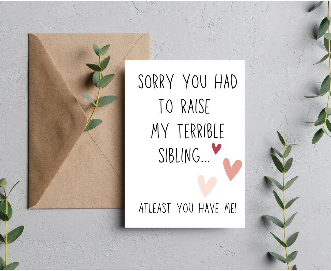 5x7 Funny Mother's Day Card- Sorry You Had to Raise My Terrible Sibling ...