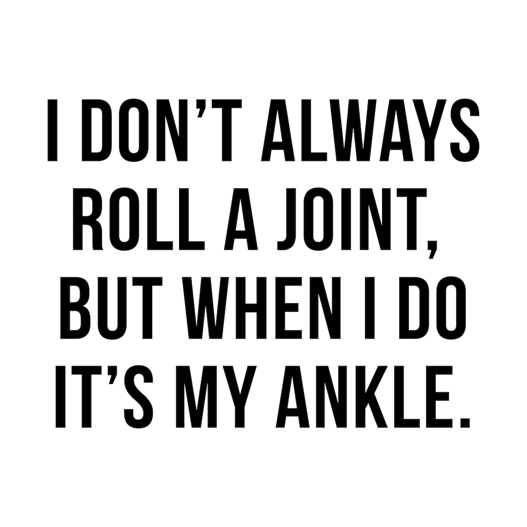 I Don't Always Roll a Joint, but When I Do It's My Ankle SVG Decal ...