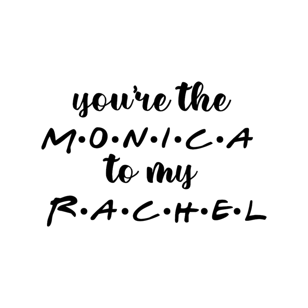 You're the Monica to My Rachel, Friends SVG, Monica and Rachel SVG ...