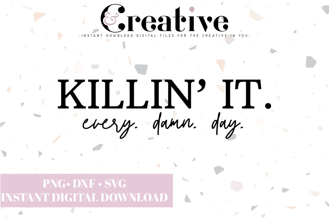 Killin It Every Damn Day, Decal Files, Cut Files for Cricut, Svg, Png ...