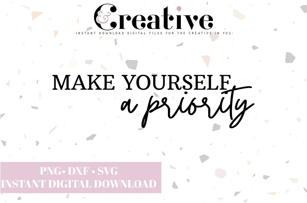 Make Yourself a Priority, Decal Files, Cut Files for Cricut, Svg, Png ...