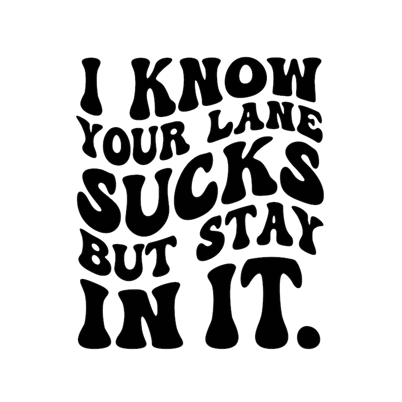 I Know Your Lane Sucks but Stay in It Funny SVG Decal Files - Etsy
