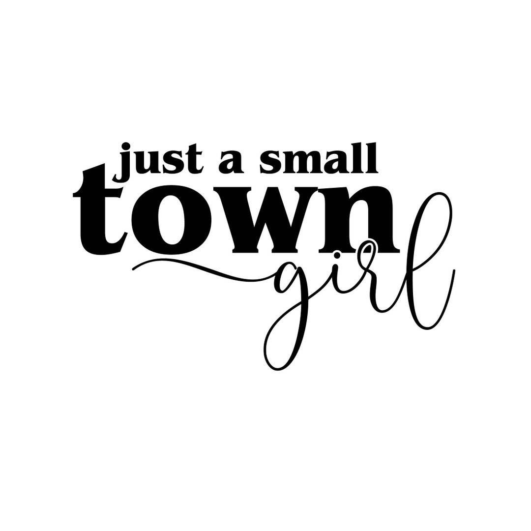 Just a Small Town Girl, Small Town Girl, Small Town SVG Decal Files, Cut Files for Cricut, Svg ...