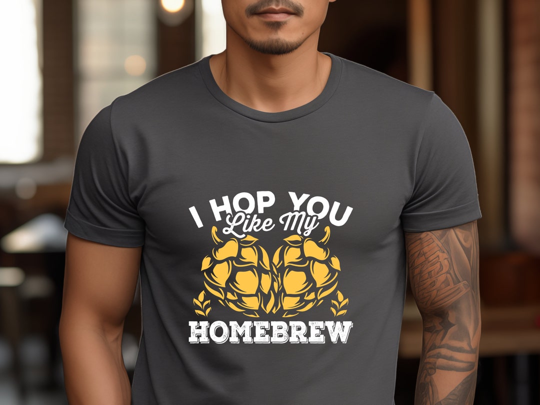 I Hop You Like My Homebrew Craft Beer Brewer's T-shirt - Etsy