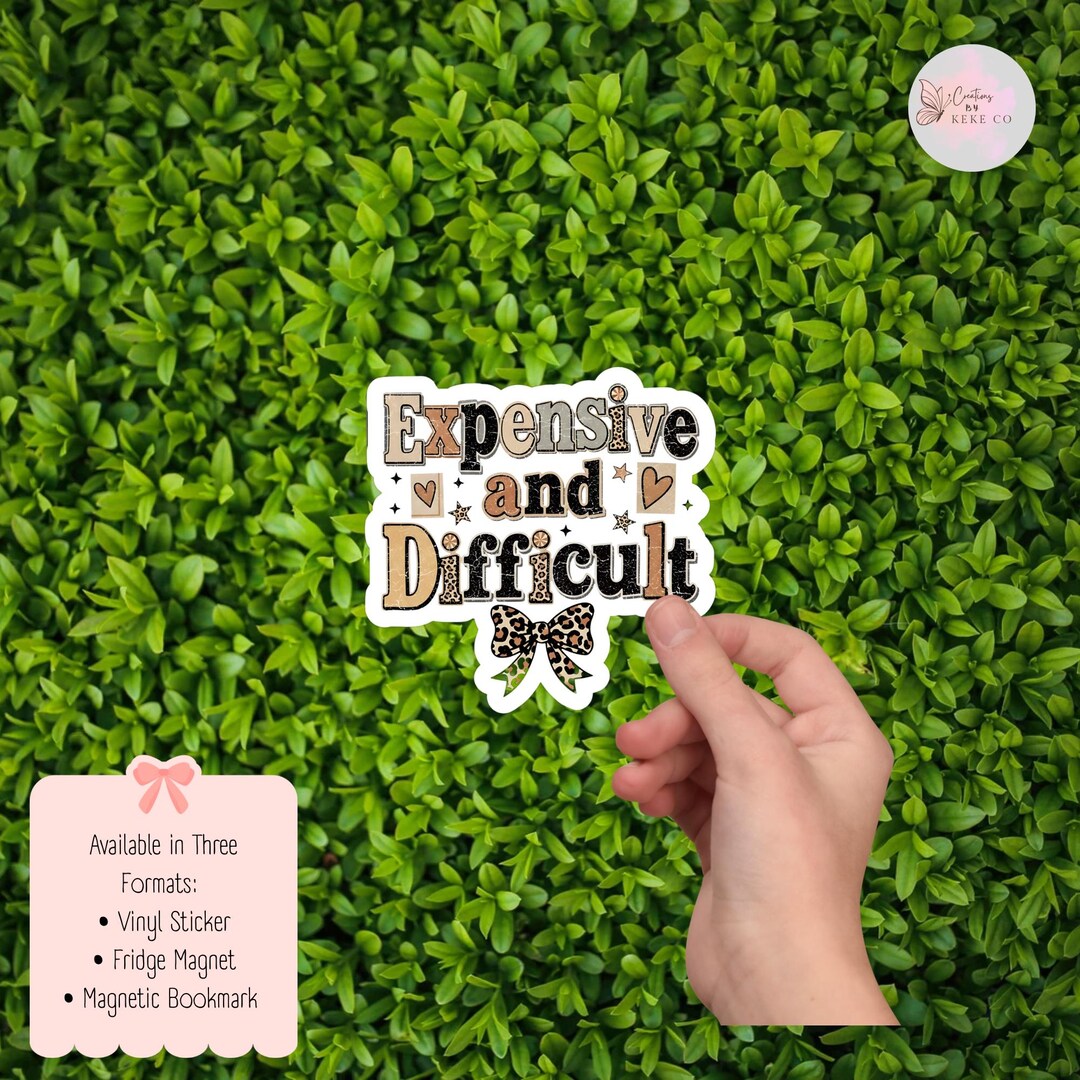 Expensive and Difficult Vinyl Sticker, Fridge Magnet, or Magnetic ...