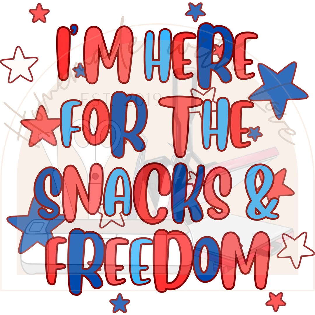 I'm Here for the Snacks and Freedom Pdf, Png, Jpg - Etsy