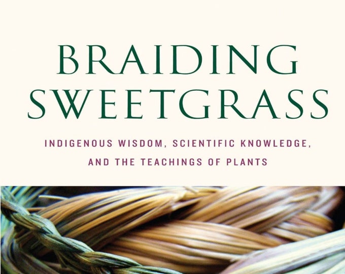 Braiding Sweetgrass: Indigenous Wisdom, Scientific Knowledge and the ...
