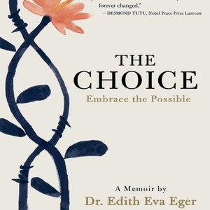 The Choice Embrace the Possible by Dr. Edith Eva Eger Foreword by ...