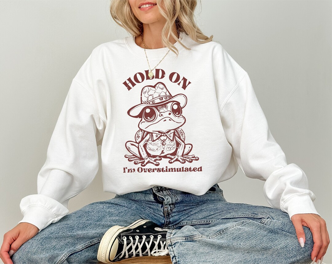 Hold on I'm Overstimulated Frog Sweatshirt, Funny Frog Sweatshirt, Gift ...