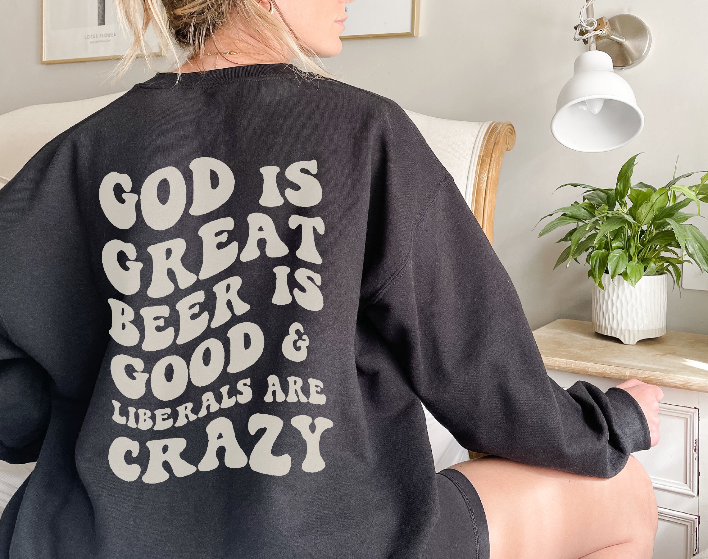 GOP Conservative Sweatshirt for Women, God is Good Liberals Are Crazy ...