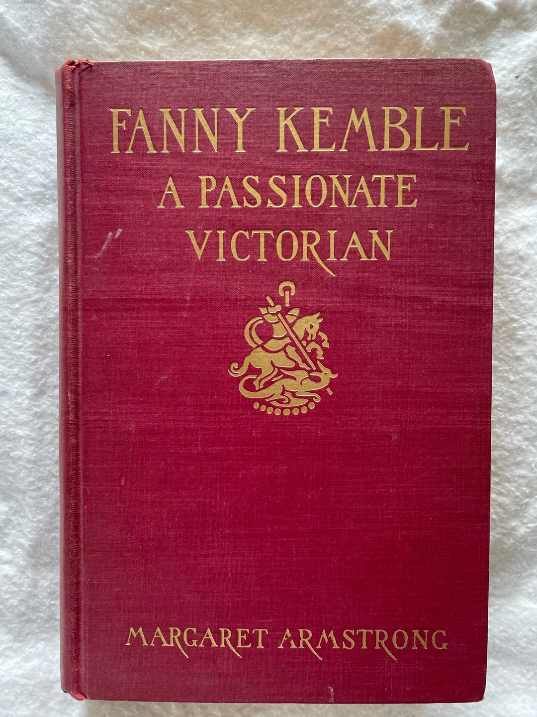 Fanny Kemble, A Passionate Victorian by Margaret Armstrong, First ...