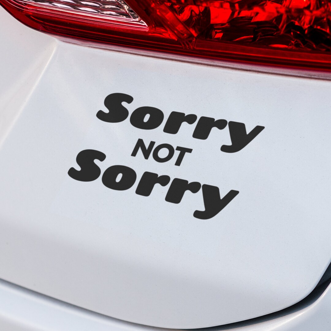 Sorry Not Sorry Decal | VINYL DECAL | Car Decal | Sorry Not Sorry Decal ...