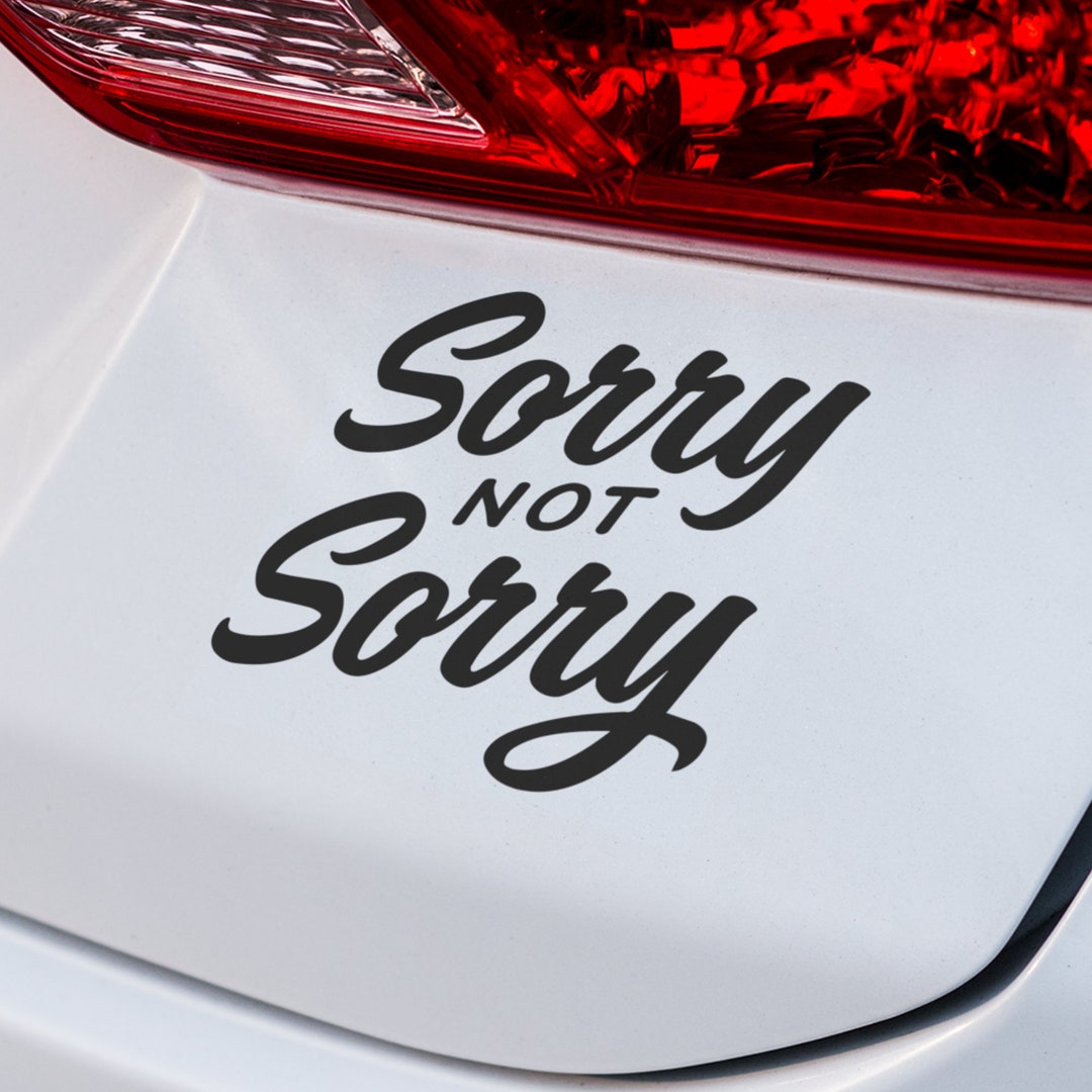 Sorry Not Sorry Script Sticker VINYL DECAL Car Decal Sorry Not Sorry ...