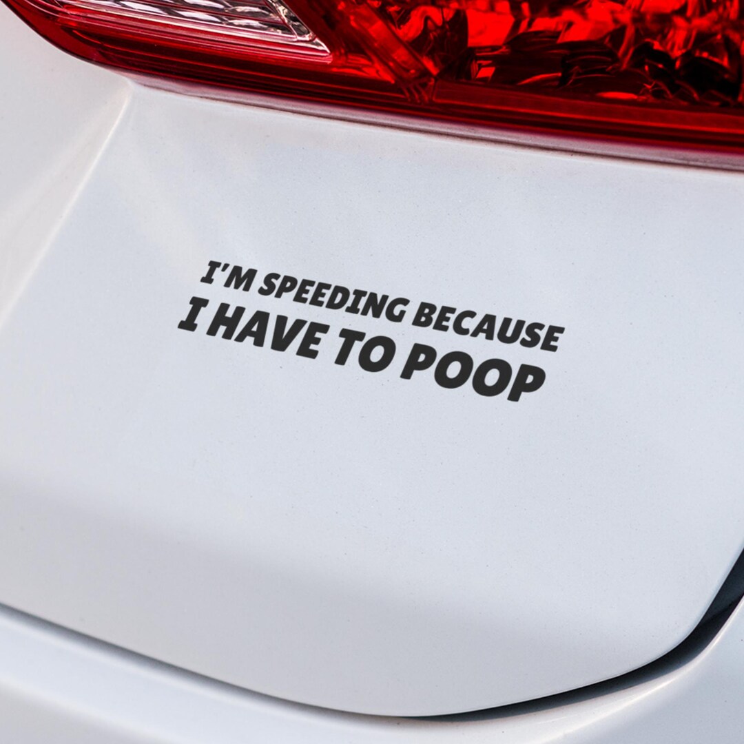 I'm Speeding Because I Have to Poop Decal | VINYL DECAL | Poop Decal ...